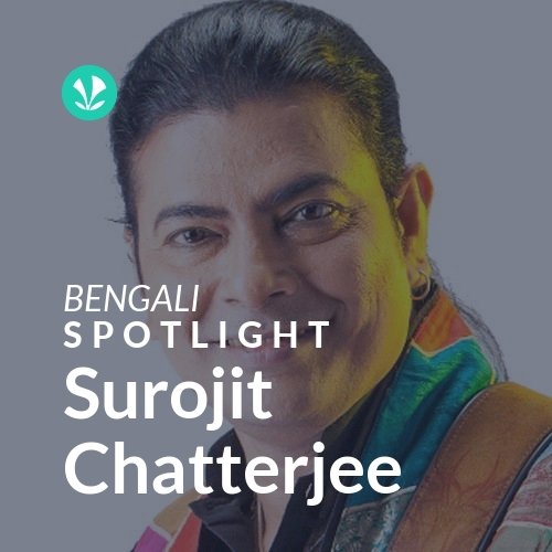 Surojit Chatterjee - Spotlight - Latest Bengali Songs Online - JioSaavn