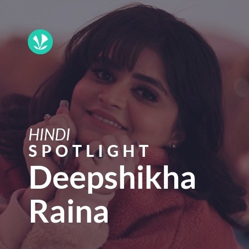 Deepshikha Raina - Spotlight - Latest Hindi Songs Online - JioSaavn