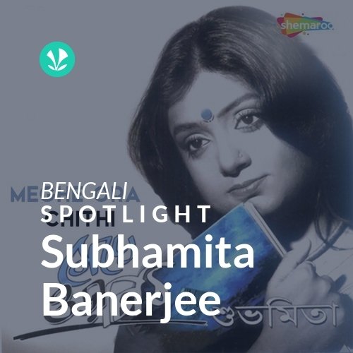 Subhamita Banerjee - Spotlight - Latest Songs Online - JioSaavn