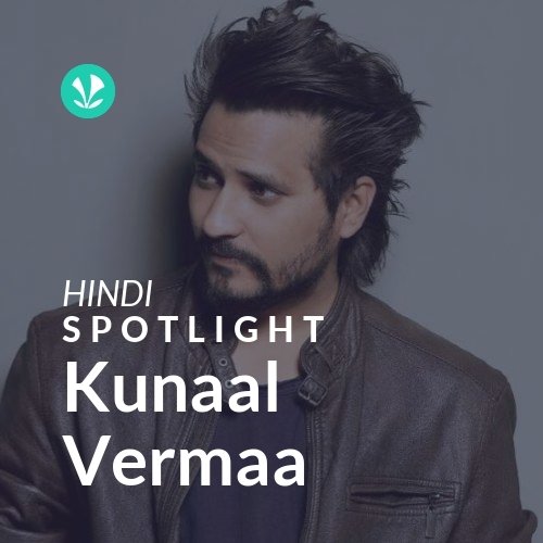 Kunaal Vermaa - Spotlight - Latest Songs Online - JioSaavn