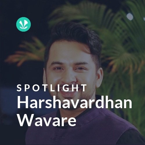 Harshavardhan Wavare - Spotlight - Latest Songs Online - JioSaavn