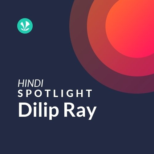 Dilip Ray - Spotlight - Latest Hindi Songs Online - JioSaavn