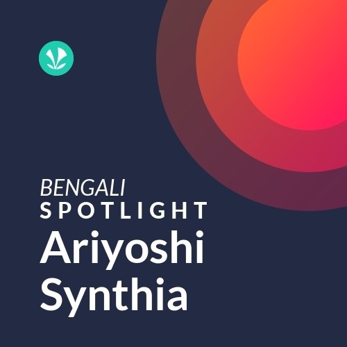 Ariyoshi Synthia - Spotlight - Latest Bengali Songs Online - JioSaavn