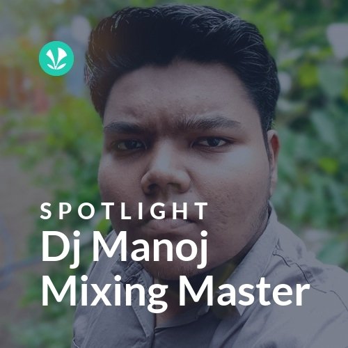 Dj Manoj Mixing Master - Spotlight - Latest Songs Online - JioSaavn