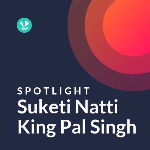 Suketi Natti King Pal Singh - Spotlight - Latest Songs Online - JioSaavn