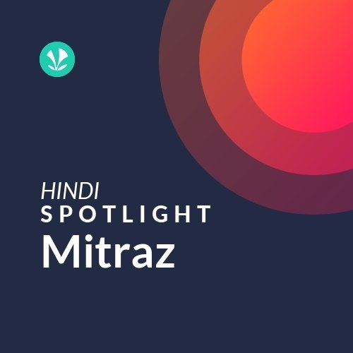 Mitraz - Spotlight - Latest Hindi Songs Online - JioSaavn