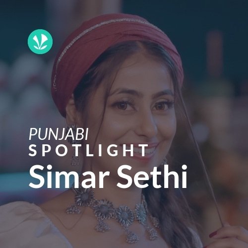 Simar Sethi - Spotlight - Latest Punjabi Songs Online - JioSaavn
