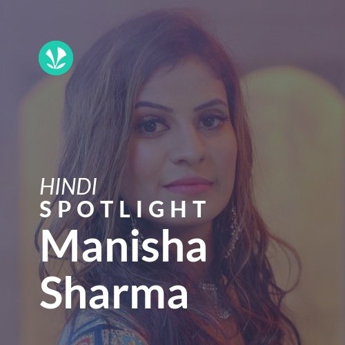 Manisha Sharma - Spotlight - Latest Songs Online - JioSaavn