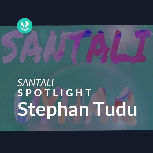 Stephan Tudu - Spotlight - Latest Santali Songs Online - JioSaavn