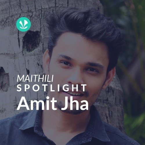 Amit Jha - Spotlight - Latest Maithili Songs Online - JioSaavn