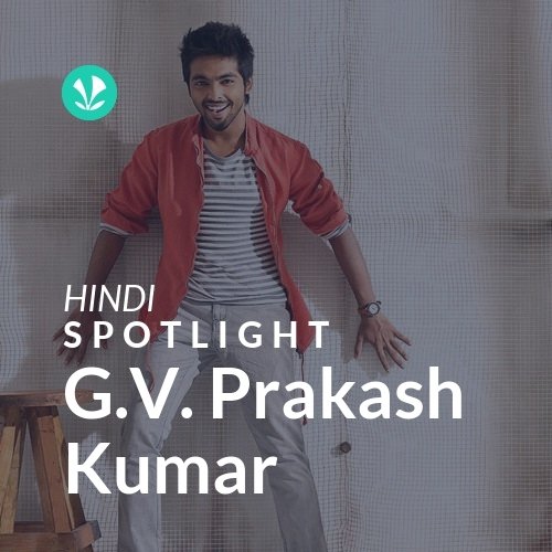 G.V. Prakash Kumar - Spotlight - Latest Songs Online - JioSaavn