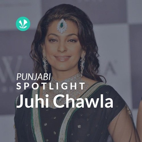 Juhi Chawla - Spotlight - Latest Punjabi Songs Online - JioSaavn