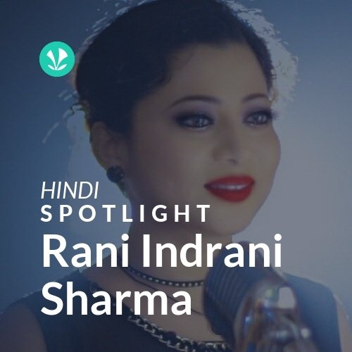 Rani Indrani Sharma - Spotlight - Latest Songs Online - JioSaavn