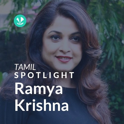 Ramya Krishna - Spotlight - Latest Tamil Songs Online - JioSaavn
