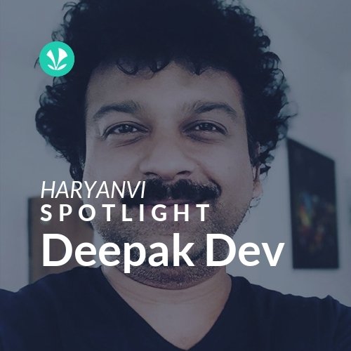 Deepak Dev - Spotlight - Latest Haryanvi Songs Online - JioSaavn