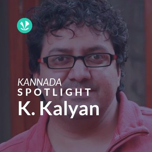 K. Kalyan - Spotlight - Latest Kannada Songs Online - JioSaavn