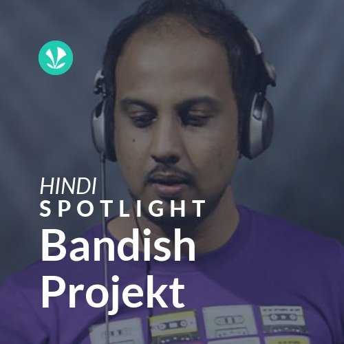 Bandish Projekt - Spotlight - Latest Songs Online - JioSaavn