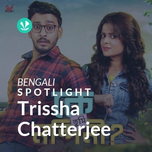 Trissha Chatterjee - Spotlight - Latest Bengali Songs Online - JioSaavn
