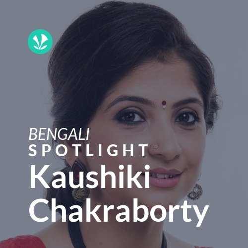 Kaushiki Chakraborty - Spotlight - Latest Songs Online - JioSaavn