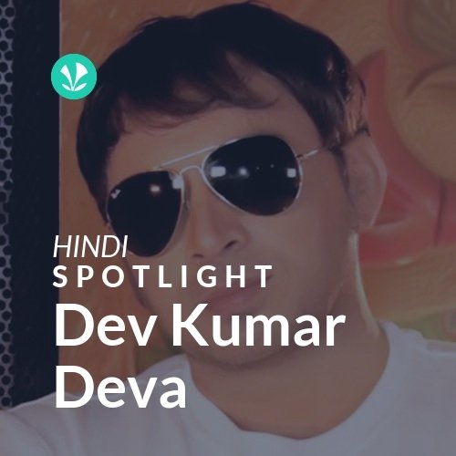 Dev Kumar Deva - Spotlight - Latest Songs Online - JioSaavn