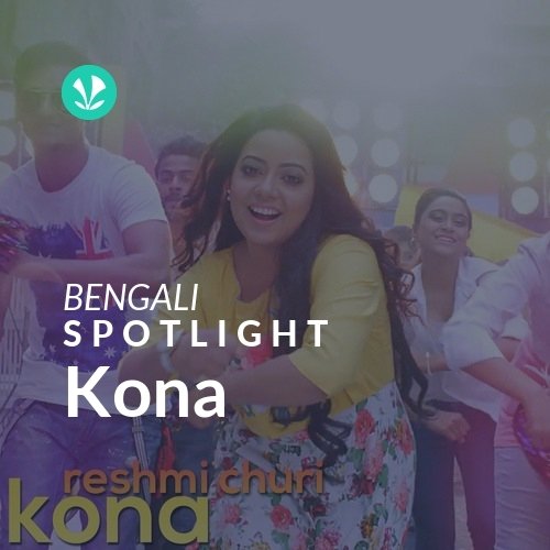 Kona - Spotlight - Latest Bengali Songs Online - JioSaavn