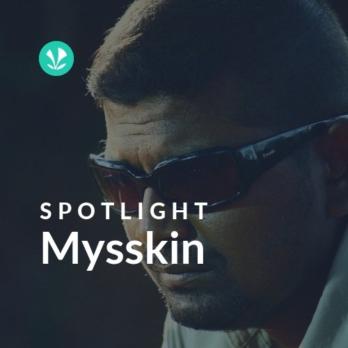 Mysskin - Spotlight - Latest Tamil Songs Online - JioSaavn