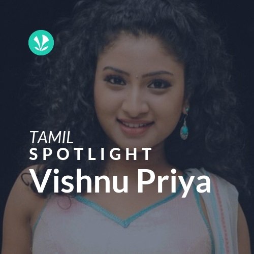 Vishnu Priya - Spotlight - Latest Tamil Songs Online - JioSaavn