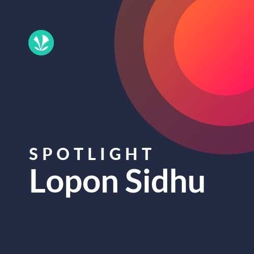Lopon Sidhu - Spotlight - Latest Punjabi Songs Online - JioSaavn
