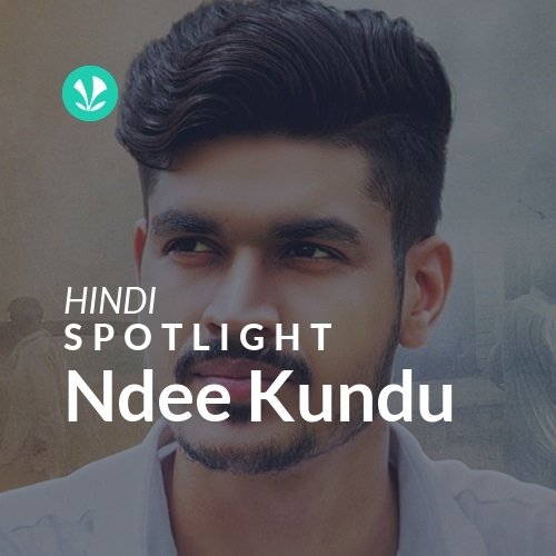 Ndee Kundu - Spotlight - Latest Songs Online - JioSaavn