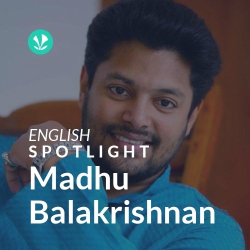 Madhu Balakrishnan - Spotlight - Latest Songs Online - JioSaavn