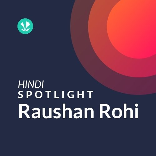 Raushan Rohi - Spotlight - Latest Songs Online - JioSaavn