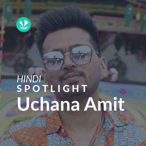 Uchana Amit - Spotlight - Latest Songs Online - JioSaavn