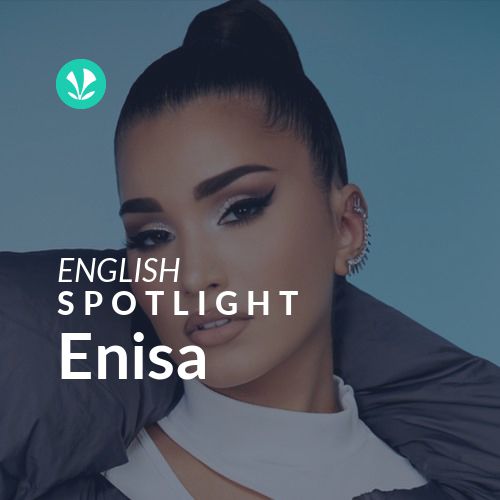 Enisa - Spotlight - Latest Songs Online - JioSaavn