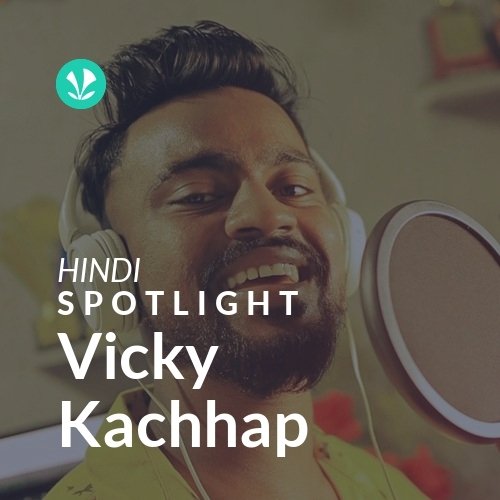 Vicky Kachhap - Spotlight - Latest Songs Online - JioSaavn