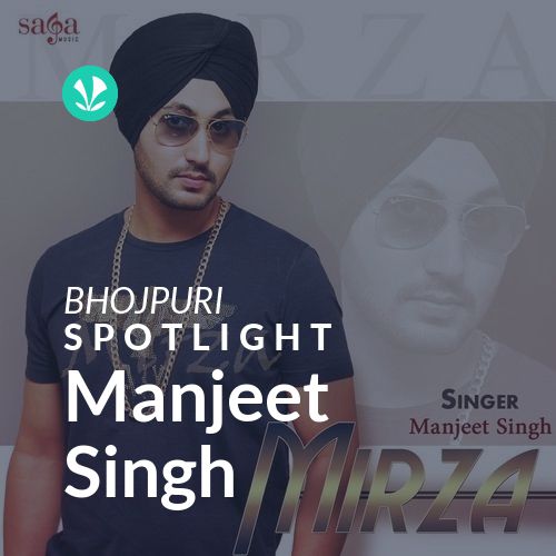 Manjeet Singh - Spotlight - Latest Bhojpuri Songs Online - JioSaavn