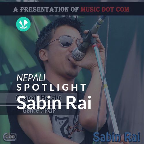 Sabin Rai - Spotlight - Latest Songs Online - JioSaavn