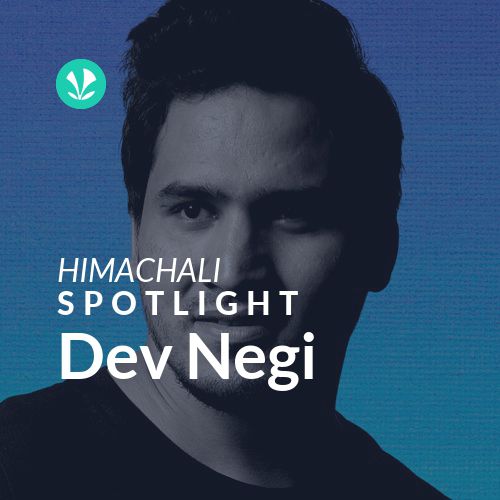 Dev Negi - Spotlight - Latest Songs Online - JioSaavn