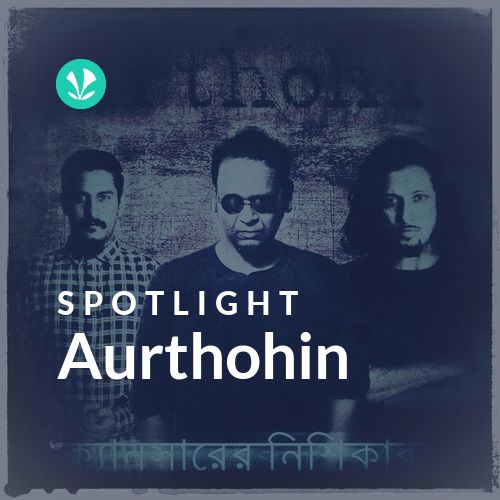 Aurthohin - Spotlight - Latest Songs Online - JioSaavn