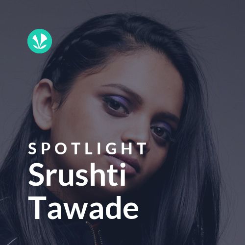 Srushti Tawade - Spotlight - Latest Hindi Songs Online - JioSaavn
