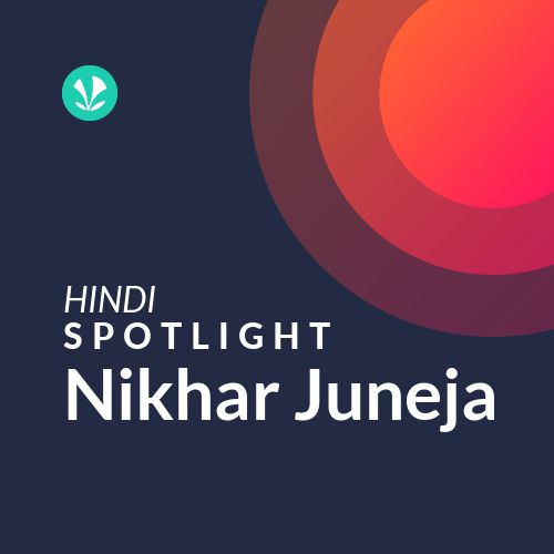 Nikhar Juneja - Spotlight - Latest Songs Online - JioSaavn
