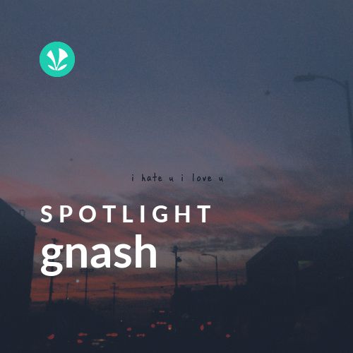 Gnash - Spotlight - Latest Songs Online - JioSaavn
