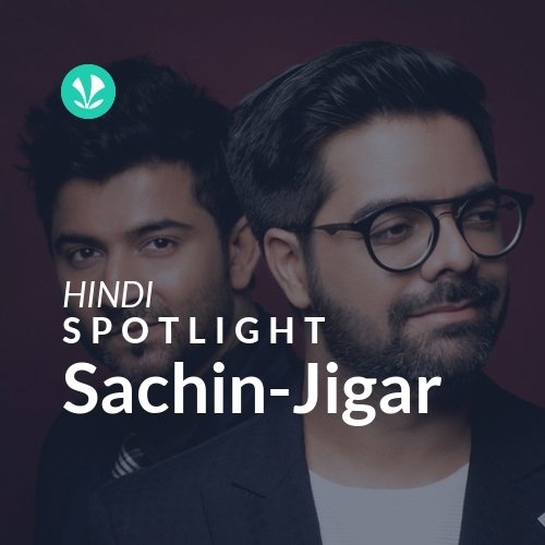 Sachin-Jigar - Spotlight - Latest Songs Online - JioSaavn