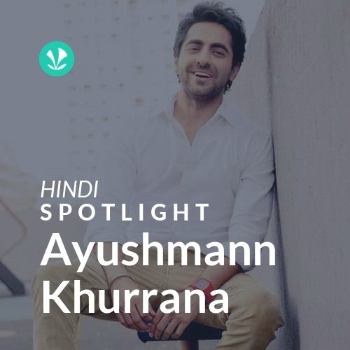 Ayushmann Khurrana - Spotlight - Latest Hindi Songs Online - JioSaavn Ayushmann Khurrana - Spotlight - Latest Hindi Songs Online - JioSaavn