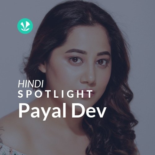 Payal Dev - Spotlight - Latest Songs Online - JioSaavn