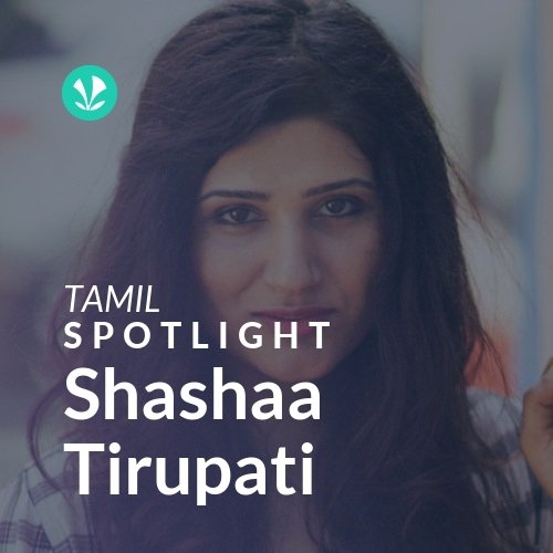 Shashaa Tirupati - Spotlight - Latest Tamil Songs Online - JioSaavn