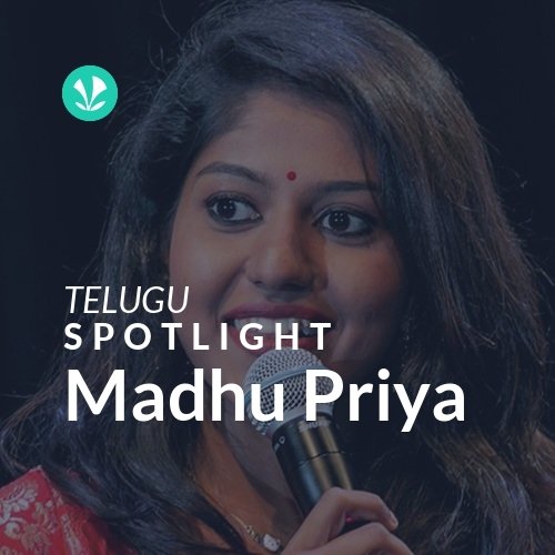 Madhu Priya - Spotlight - Latest Telugu Songs Online - JioSaavn