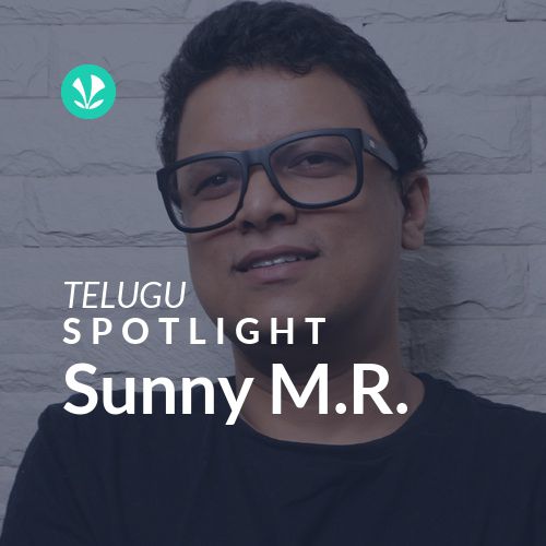 Sunny M.R. - Spotlight - Latest Telugu Songs Online - JioSaavn