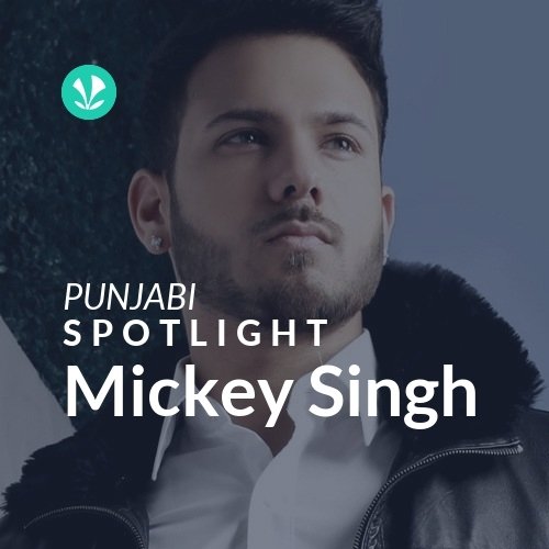 Mickey Singh - Spotlight - Latest Punjabi Songs Online - JioSaavn