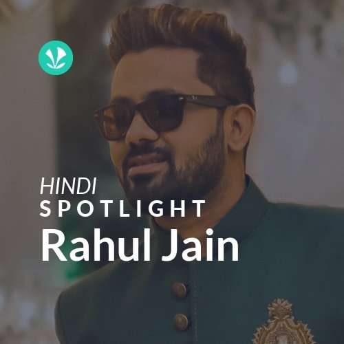 Rahul Jain - Spotlight - Latest Songs Online - JioSaavn