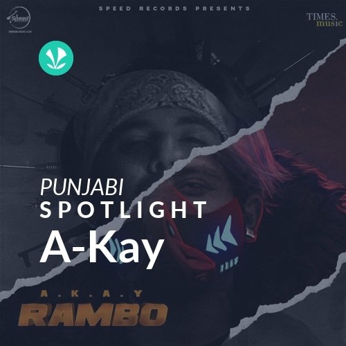 A-Kay - Spotlight - Latest Songs Online - JioSaavn